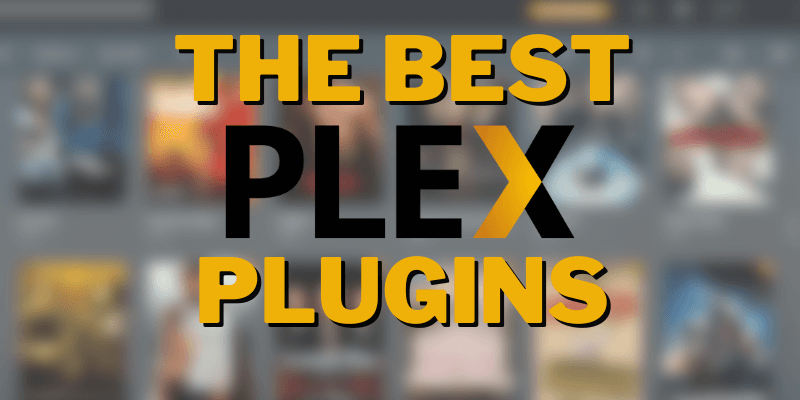 Les meilleurs plugins pour Plex 2025